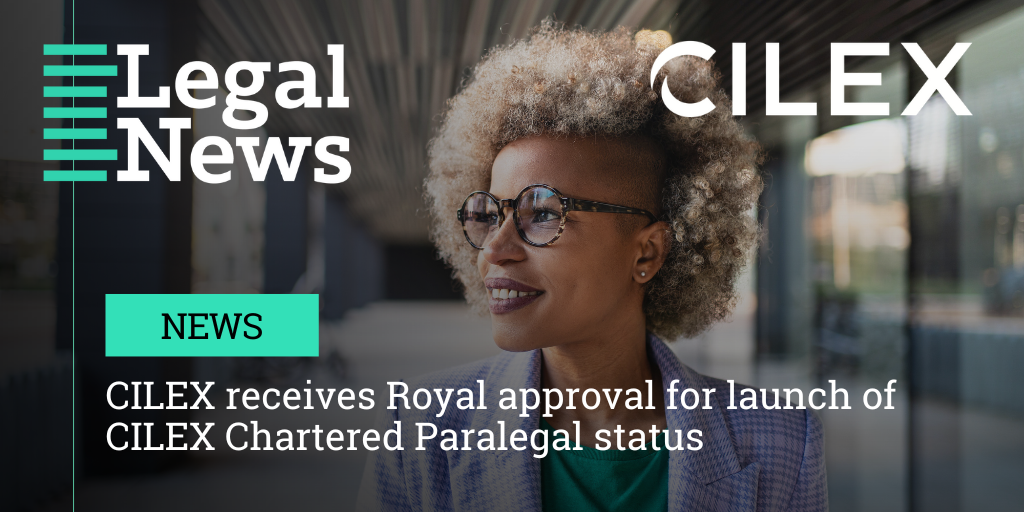 CILEX receives Royal approval for launch of CILEX Chartered Paralegal ...